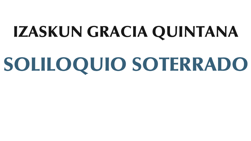 Presentación del libro: Soliloquio soterrado, de Izaskun Gracia ...